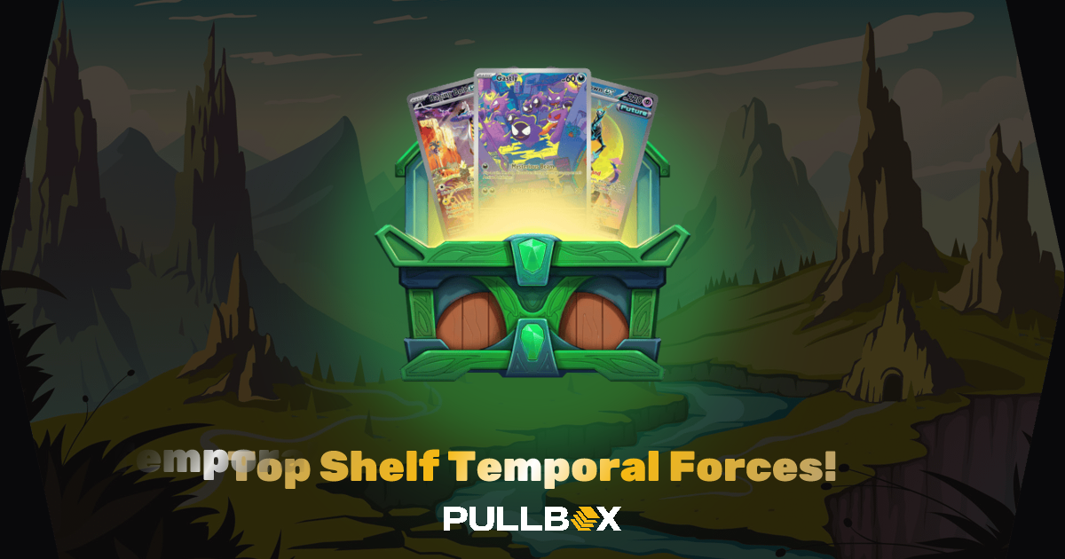 Top Shelf Temporal Forces! - Pullbox